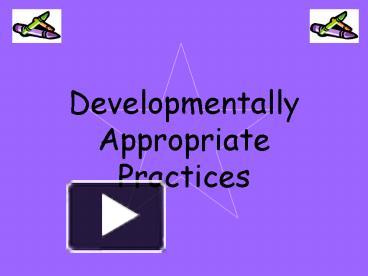Developmentally Appropriate Practices presentation | free to view