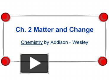 PPT – Ch. 2 Matter and Change PowerPoint presentation | free to ...