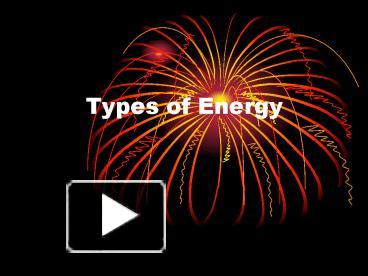 PPT – Types of Energy PowerPoint presentation | free to view - id ...