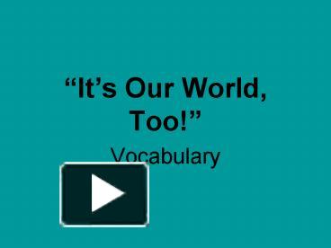Its Our World, Too presentation | free to view