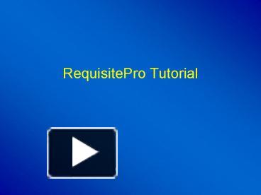 PPT – RequisitePro Tutorial PowerPoint presentation | free to view - id: 2521fc-YmU5M