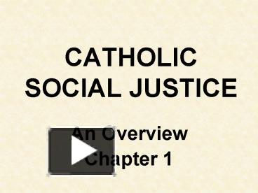 CATHOLIC SOCIAL JUSTICE presentation | free to view