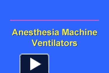 Anesthesia Machine Ventilators presentation | free to view