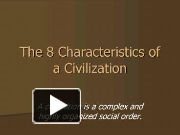 The 8 Characteristics of a Civilization presentation | free to view