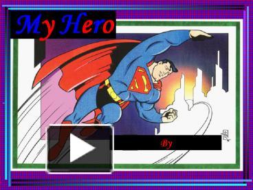 PPT – My Hero PowerPoint presentation | free to view - id: 25383f-ZDc1Z