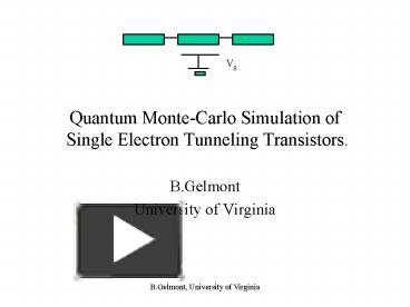 Quantum MonteCarlo Simulation of Single Electron Tunneling Transistors' presentation | free to view
