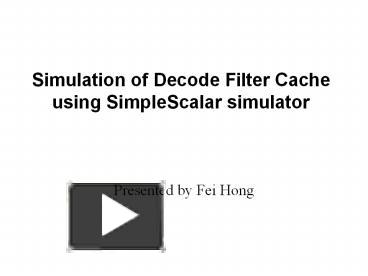 PPT – Simulation of Decode Filter Cache using SimpleScalar simulator PowerPoint presentation ...