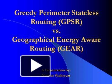 PPT – Greedy Perimeter Stateless Routing GPSR vs' Geographical Energy Aware Routing GEAR ...
