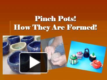 PPT – Pinch Pots How They Are Formed PowerPoint presentation | free to ...