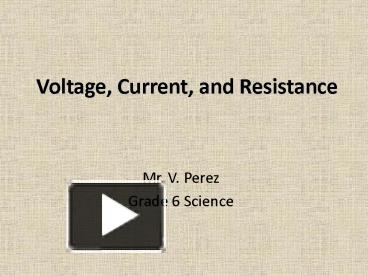 Voltage, Current, and Resistance presentation | free to view