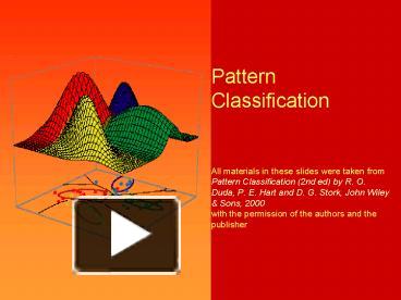 Pattern Classification All materials in these slides were taken from Pattern Classification 2nd ...