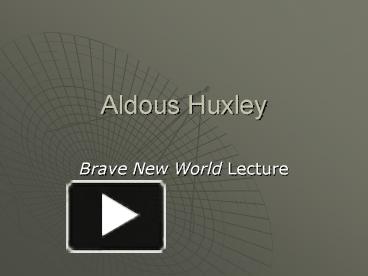 Aldous Huxley presentation | free to view