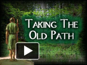 Stand ye in the ways, and see, and ask for the old paths, where is the good way, and walk ...