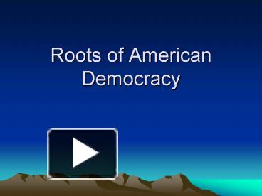 PPT – Roots of American Democracy PowerPoint presentation | free to ...