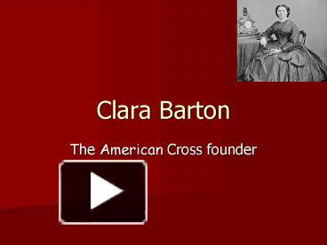 PPT – Clara Barton PowerPoint presentation | free to view - id: 2617a4 ...