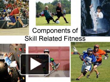 PPT – Components of Skill Related Fitness PowerPoint presentation ...