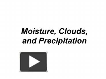 Moisture, Clouds, and Precipitation presentation | free to download
