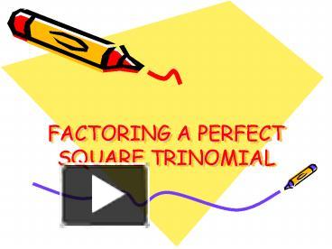 FACTORING A PERFECT SQUARE TRINOMIAL presentation | free to view
