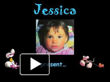 PPT – Jessica PowerPoint presentation | free to view - id: 264e22-ZDc1Z