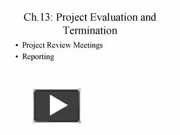 PPT – Ch.13: Project Evaluation and Termination PowerPoint presentation | free to view - id ...