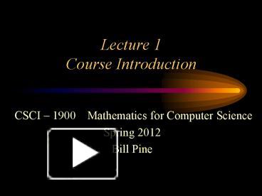 PPT – Lecture 1 Course Introduction PowerPoint presentation | free to view - id: 268093-NWJlY