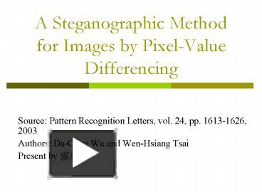 A Steganographic Method for Images by PixelValue Differencing presentation | free to view