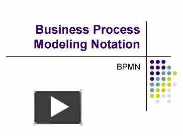 Business Process Modeling Notation presentation | free to view