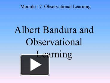 Albert Bandura and Observational Learning presentation | free to view