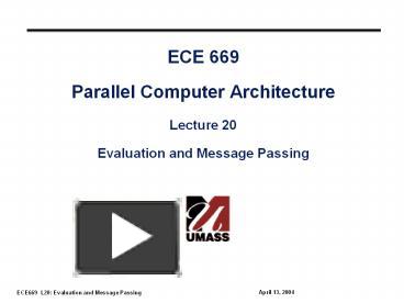PPT – ECE 669 Parallel Computer Architecture Lecture 20 Evaluation and Message Passing ...