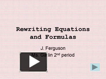 PPT – Rewriting Equations and Formulas PowerPoint presentation | free ...