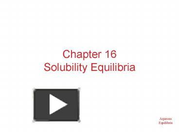 Chapter 16 Solubility Equilibria presentation | free to view