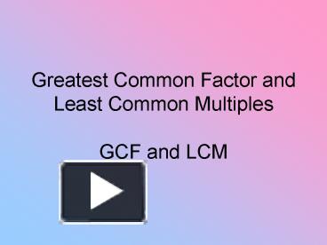 PPT – Greatest Common Factor and Least Common Multiples GCF and LCM ...