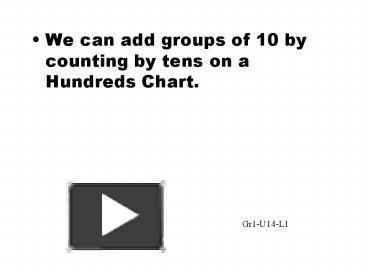 We can add groups of 10 by counting by tens on a Hundreds Chart ...