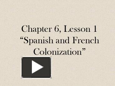 PPT – Chapter 6, Lesson 1 Spanish and French Colonization PowerPoint ...