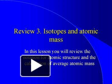 PPT – Review 3' Isotopes and atomic mass PowerPoint presentation | free ...