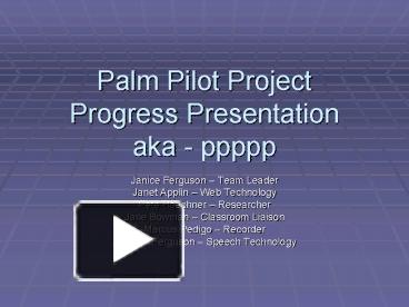 PPT – Palm Pilot Project Progress Presentation aka ppppp PowerPoint presentation | free to view ...