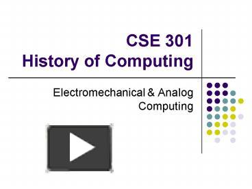 PPT – CSE 301 History of Computing PowerPoint presentation | free to view - id: 2793f-MjQ0M