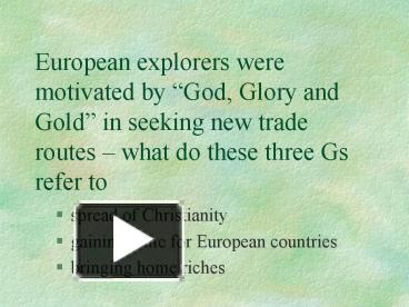 European explorers were motivated by God, Glory and Gold in seeking new ...