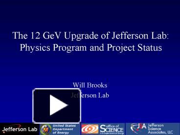 The 12 GeV Upgrade of Jefferson Lab: Physics Program and Project Status presentation | free to view