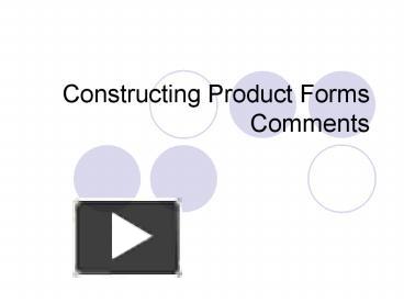PPT – Constructing Product Forms Comments PowerPoint presentation | free to view - id: 27afa4-ZTg2N