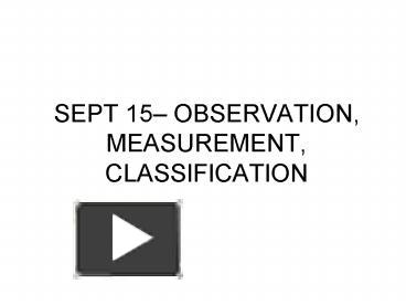 PPT – SEPT 15 OBSERVATION, MEASUREMENT, CLASSIFICATION PowerPoint ...