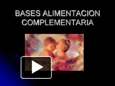 BASES ALIMENTACION COMPLEMENTARIA presentation | free to view