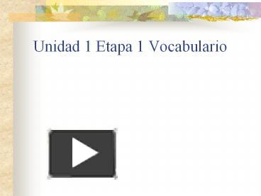 Unidad 1 Etapa 1 Vocabulario presentation | free to view