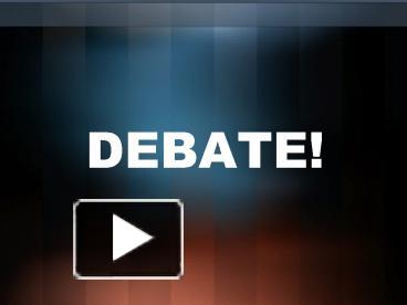 PPT – DEBATE PowerPoint presentation | free to view - id: 2839e-MDBmZ