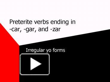 PPT – Preterite verbs ending in car, gar, and zar PowerPoint ...