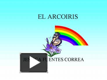 PPT – EL ARCOIRIS PowerPoint presentation | free to view - id: 285345-ZDc1Z