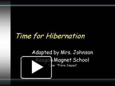 PPT – Time for Hibernation PowerPoint presentation | free to view - id: 28892-ZmQ5M