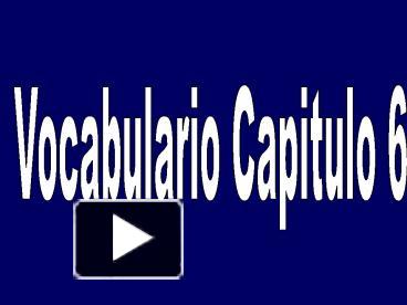 Vocabulario Capitulo 6 presentation | free to view