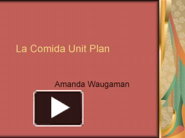 La Comida Unit Plan presentation | free to view