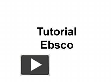 PPT – Tutorial Ebsco PowerPoint presentation | free to view - id: 28cba9-ZDc1Z